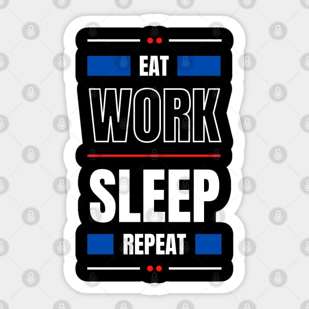 Eat Work Sleep Repeat - Eat Work Sleep Repeat - Sticker | TeePublic